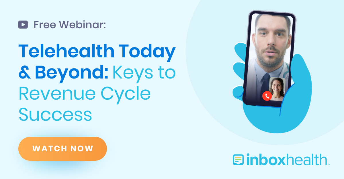 Telehealth Today and Beyond: Keys to Revenue Cycle Success - Inbox Health